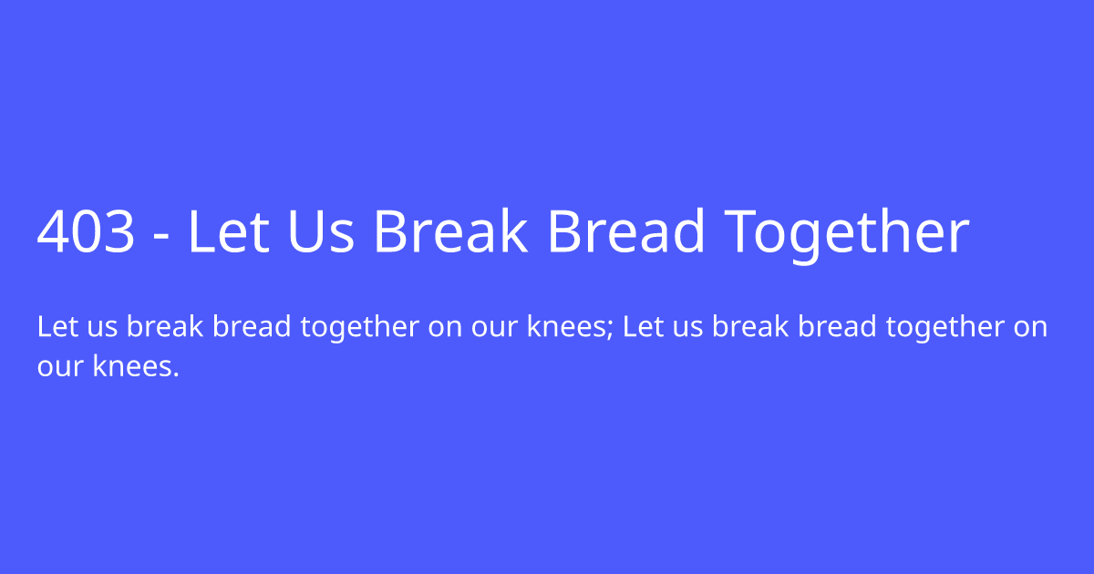 403- Let Us Break Bread Together | SDA Hymnal